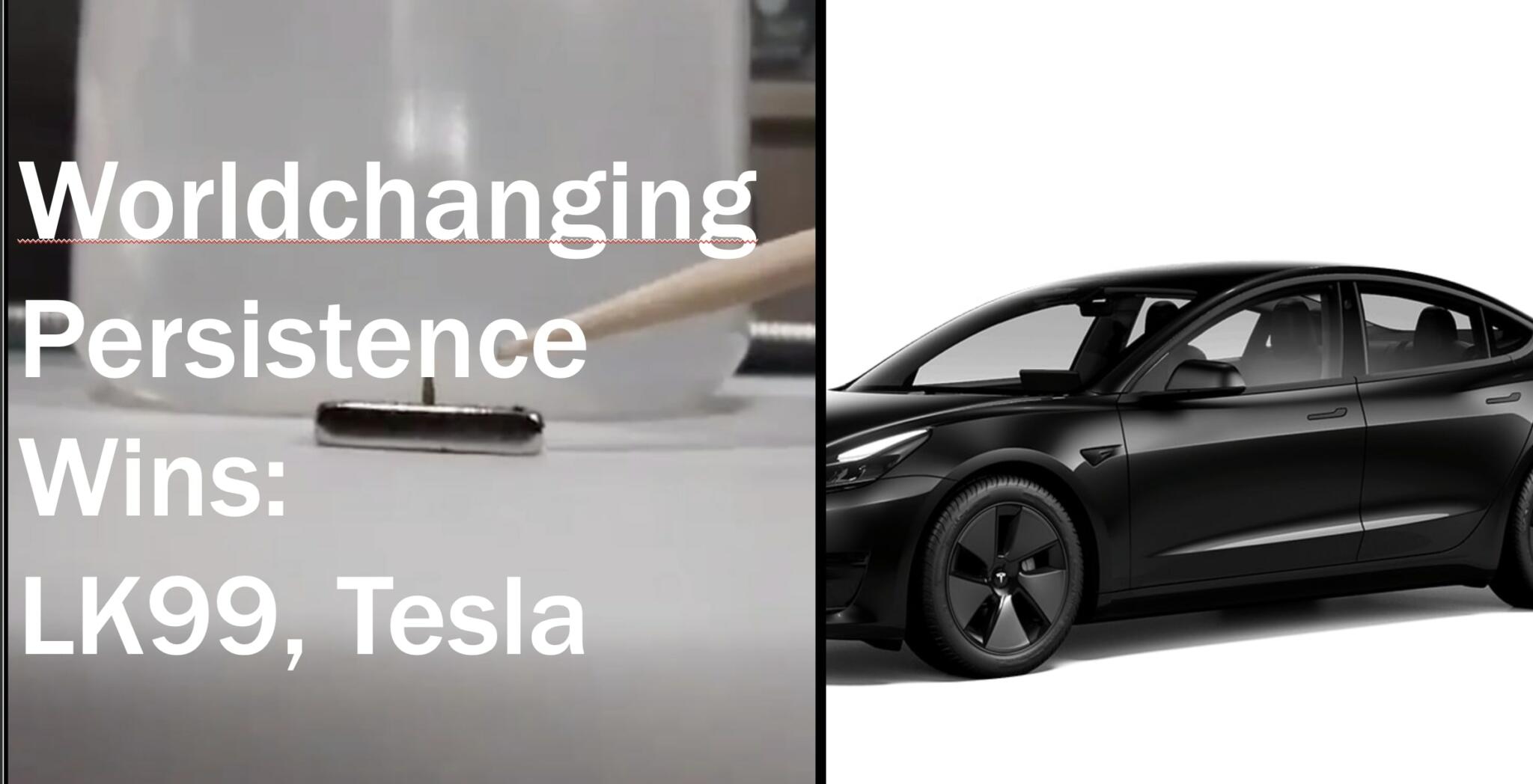 Worldchanging Persistence Wins: LK99 Superconductor and Tesla $25K Car ...