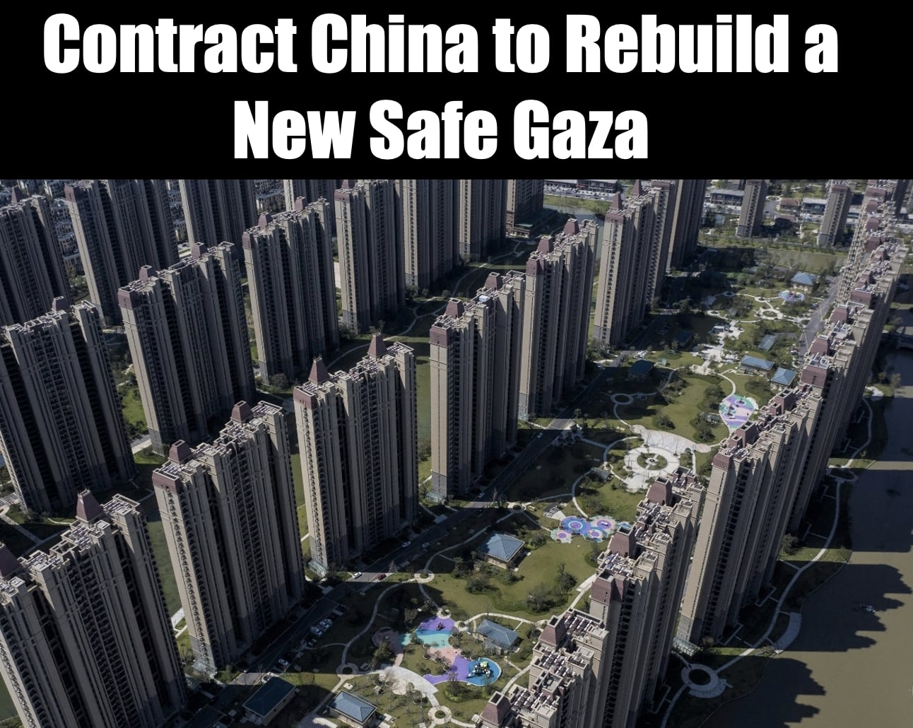 Contract China to Rebuild a New Safe Gaza | NextBigFuture.com