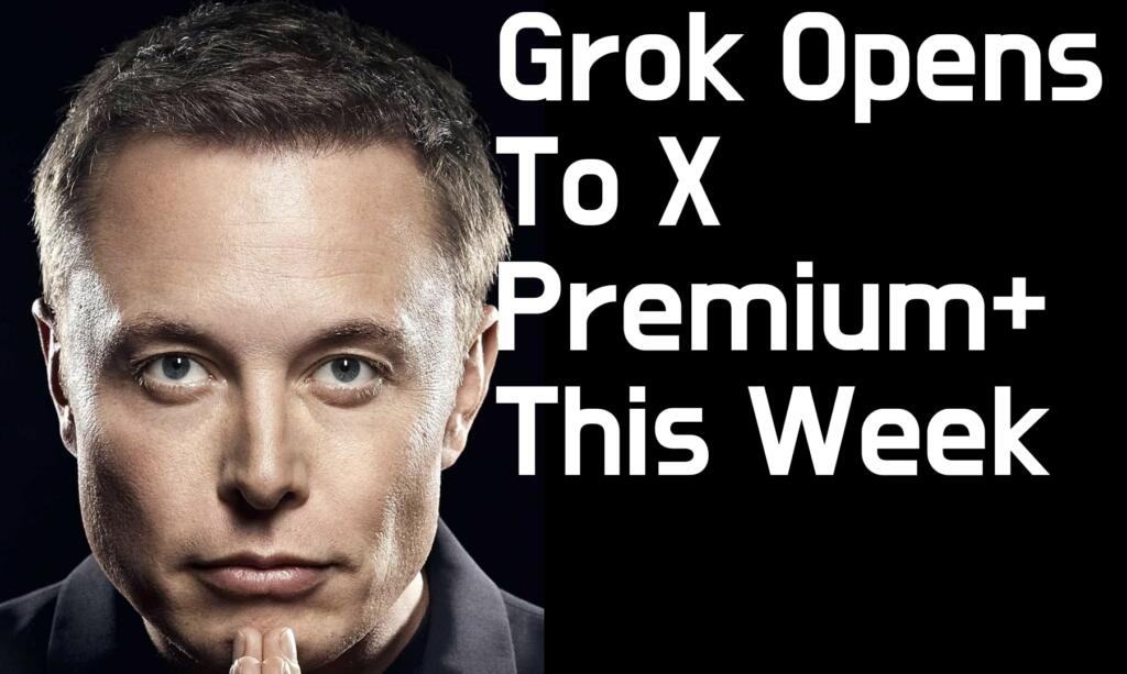 Grok is Rolling Out Now and Over This Week to X Premium+ Users ...