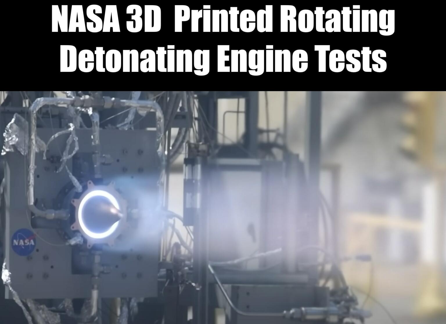 NASA 3D Prints Lighter and More Powerful Rotating Detonating Engine ...