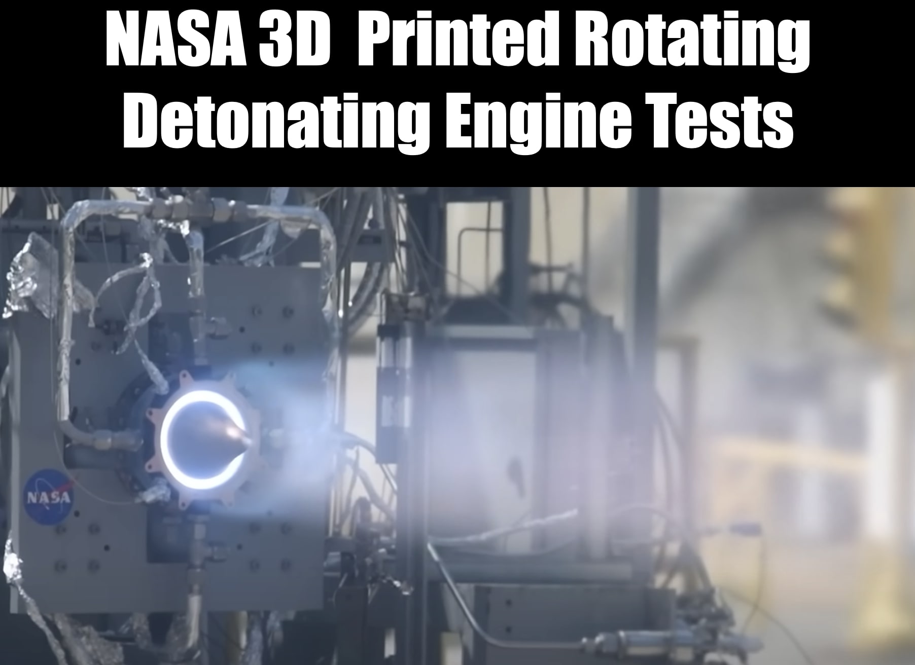 NASA 3D Prints Lighter and More Powerful Rotating Detonating Engine ...