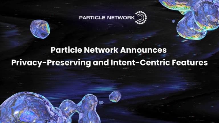 Web3 Infrastructure Provider Particle Network Announces Strategic Evolution with Privacy ...