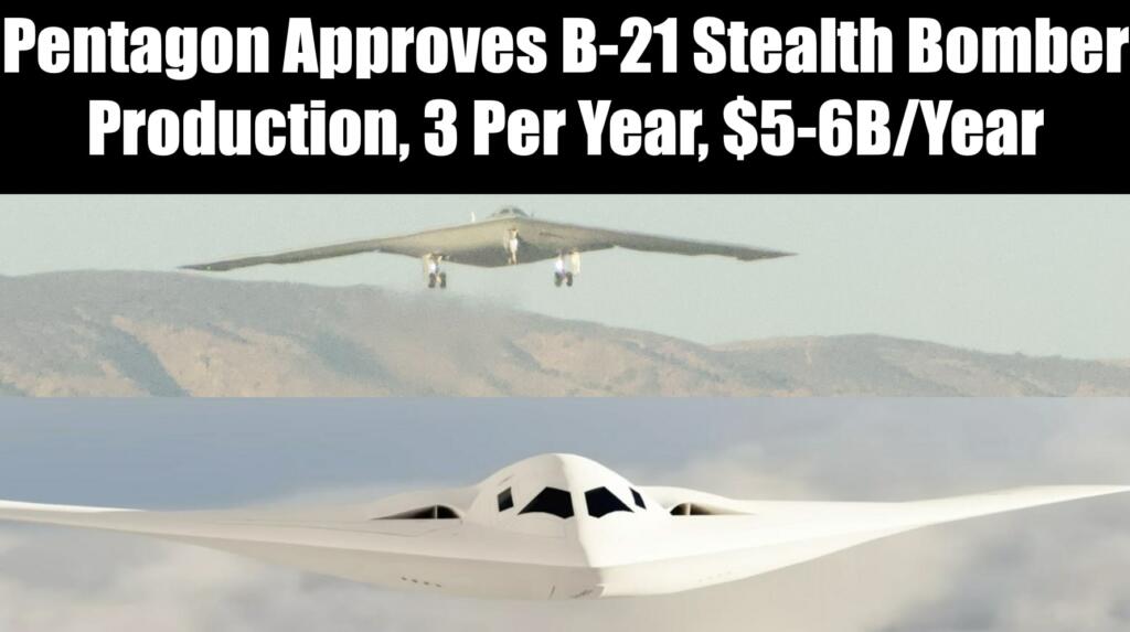 Start of B-21 Stealth Bomber Production, 3 Per Year, $5-6 Billion per ...