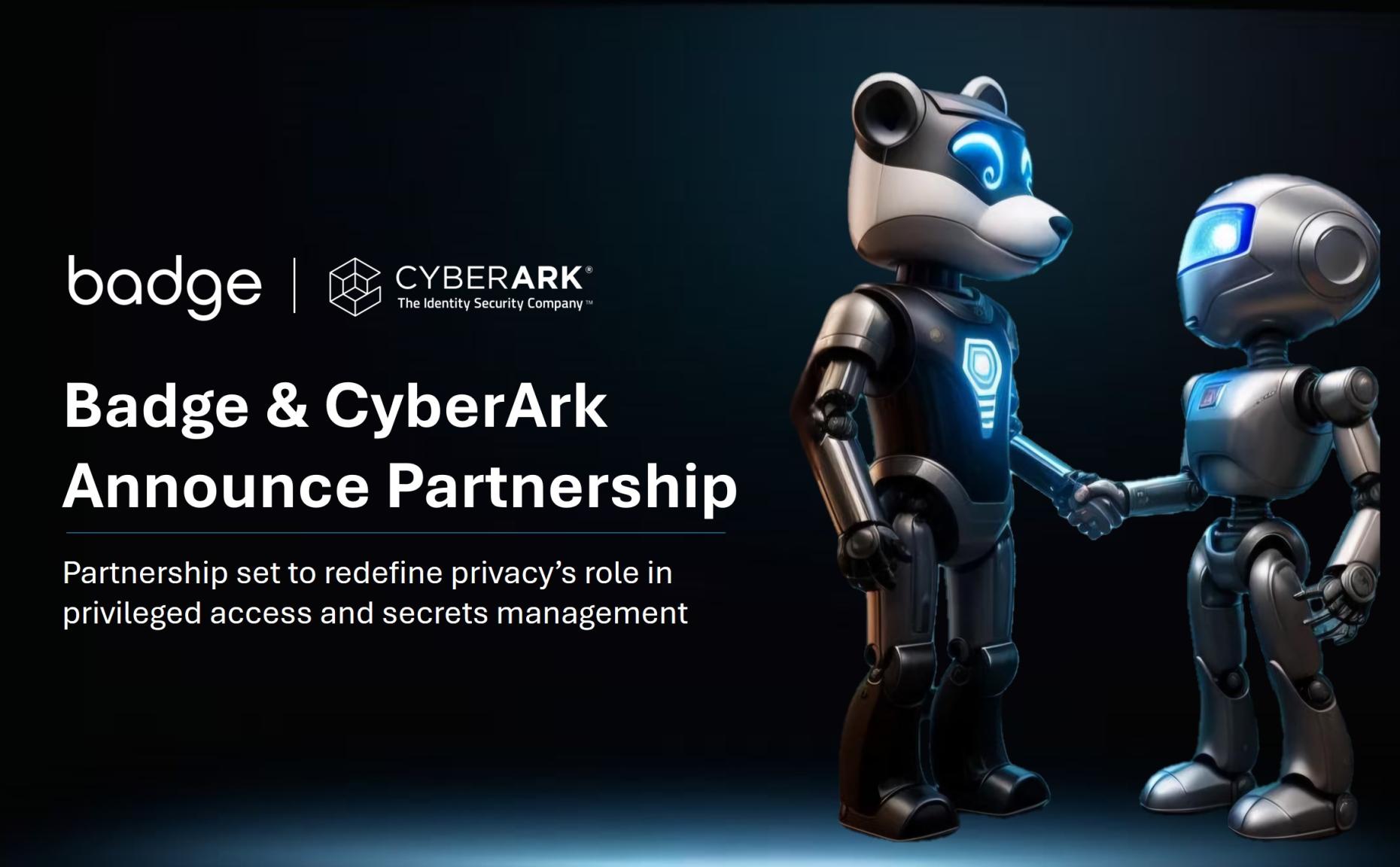 Badge and CyberArk Announce Partnership to Redefine Privacy in PAM and ...