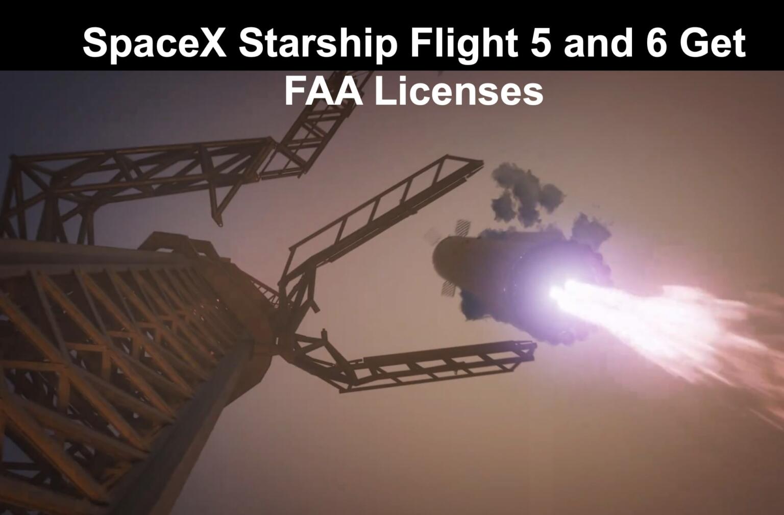 FAA Gives SpaceX Starship License for Flight 5 and 6 Mission Profile ...