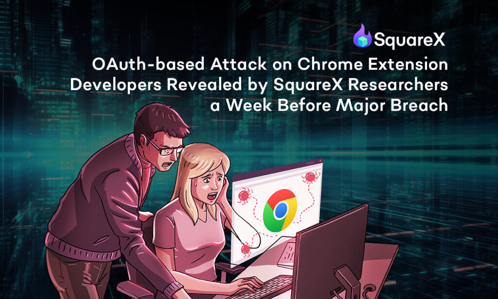 SquareX Researchers Expose OAuth Attack on Chrome Extensions Days Before Major Breach ...